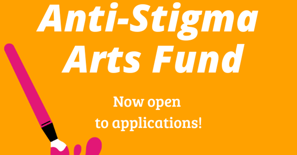 Apply here: Applications now open for Anti-Stigma Arts Fund! | End ...